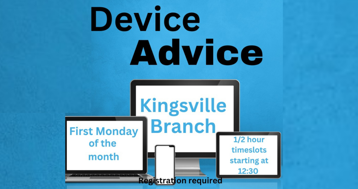 Device Advice at Kingsville Branch: 1st Monday of the Month ...